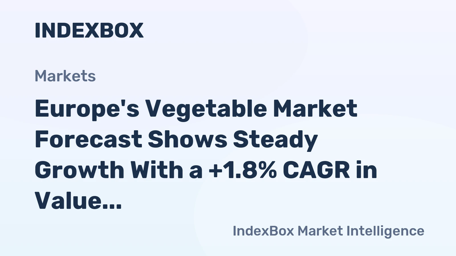 Europe's Vegetable Market Forecast Shows Steady Growth With a +1.8% CAGR in Value