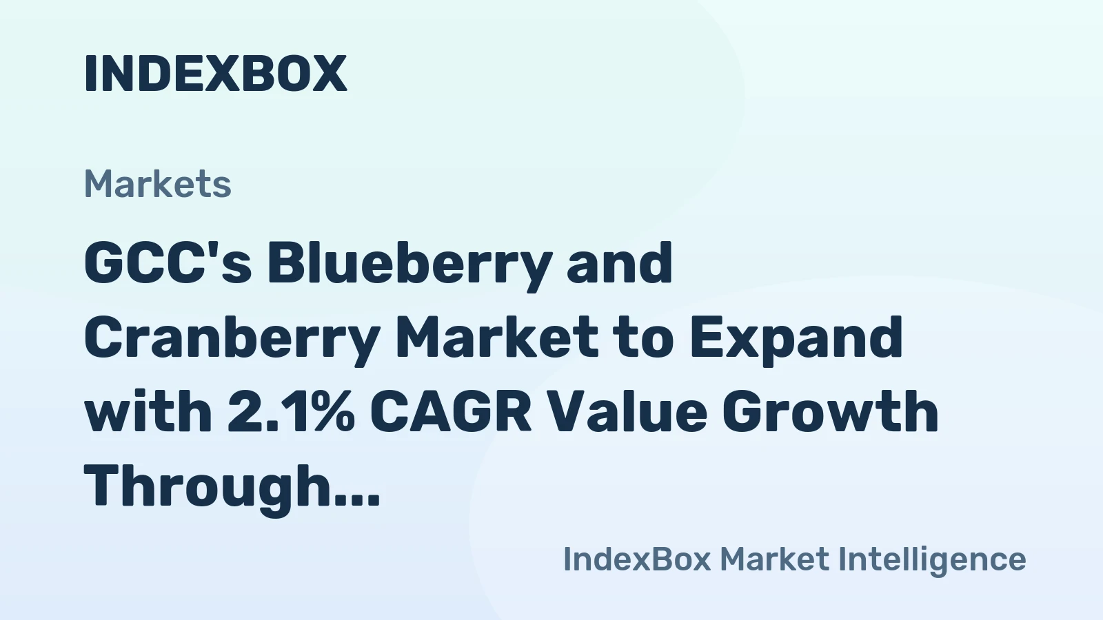 GCC's Blueberry and Cranberry Market to Expand with 2.1% CAGR Value Growth Through 2035