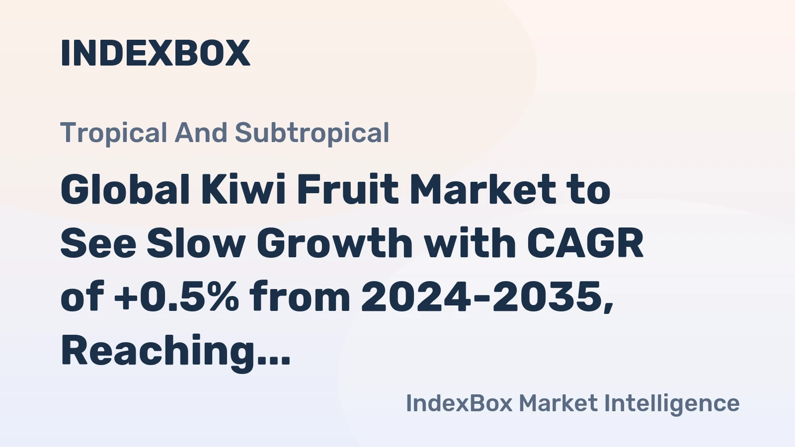 Global Kiwi Fruit Market to See Slow Growth with CAGR of +0.5% from 2024-2035, Reaching $9.8B