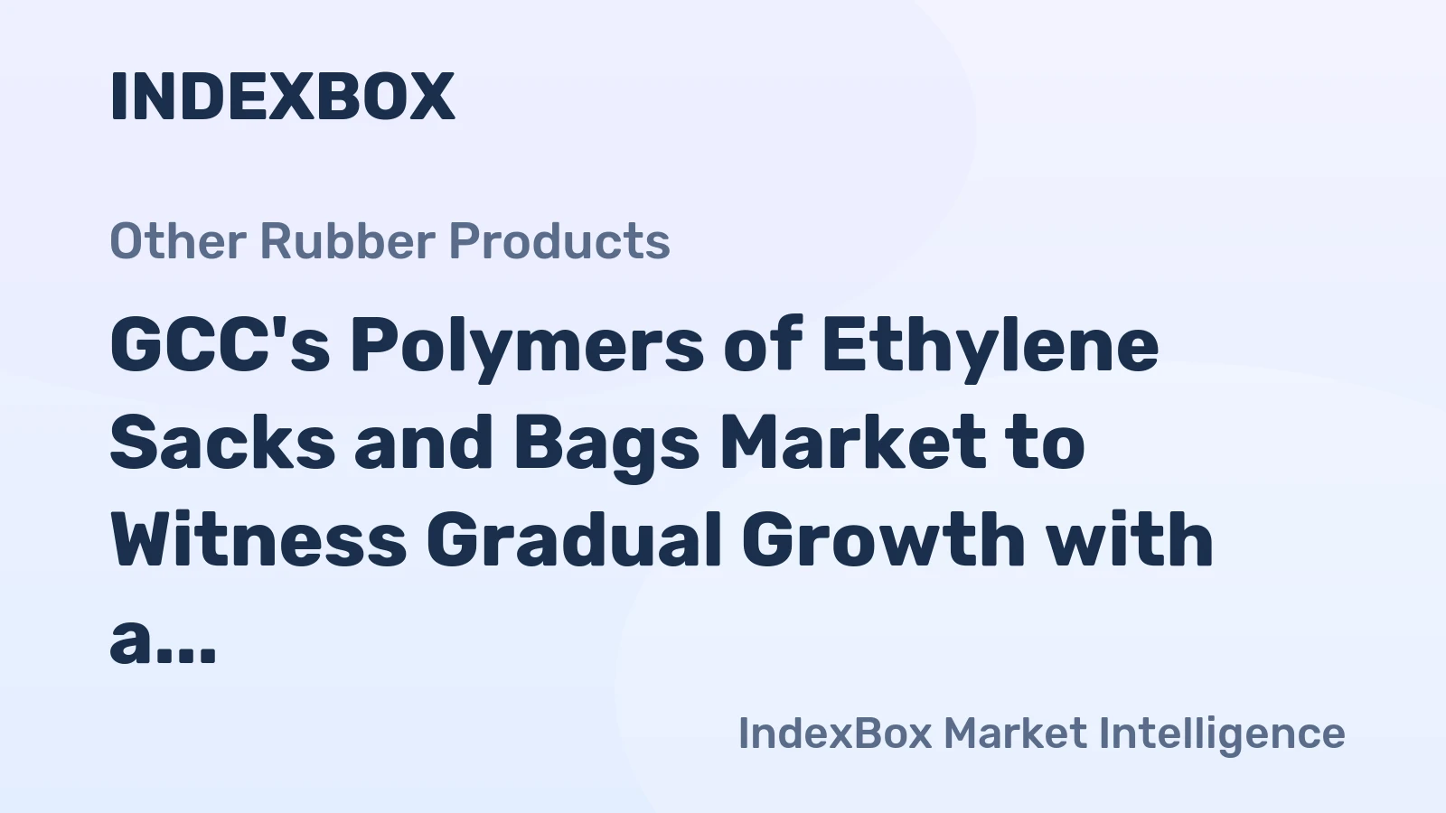 GCC's Polymers of Ethylene Sacks and Bags Market to Witness Gradual Growth with a CAGR of +1.7%