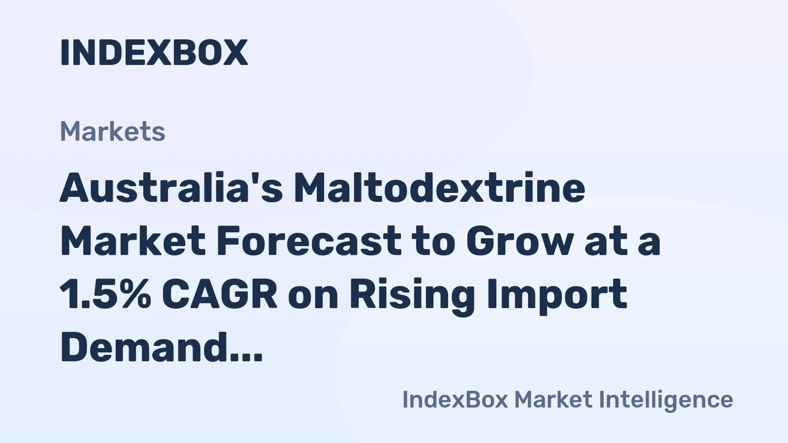 Australia's Maltodextrine Market Forecast to Grow at a 1.5% CAGR on Rising Import Demand