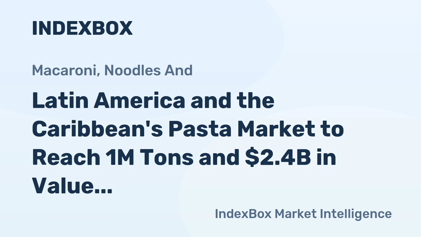 Latin America and the Caribbean's Pasta Market to Reach 1M Tons and $2.4B in Value
