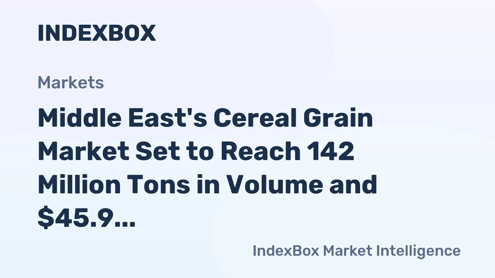 Middle East's Cereal Grain Market Set to Reach 142 Million Tons in Volume and $45.9 Billion in Value