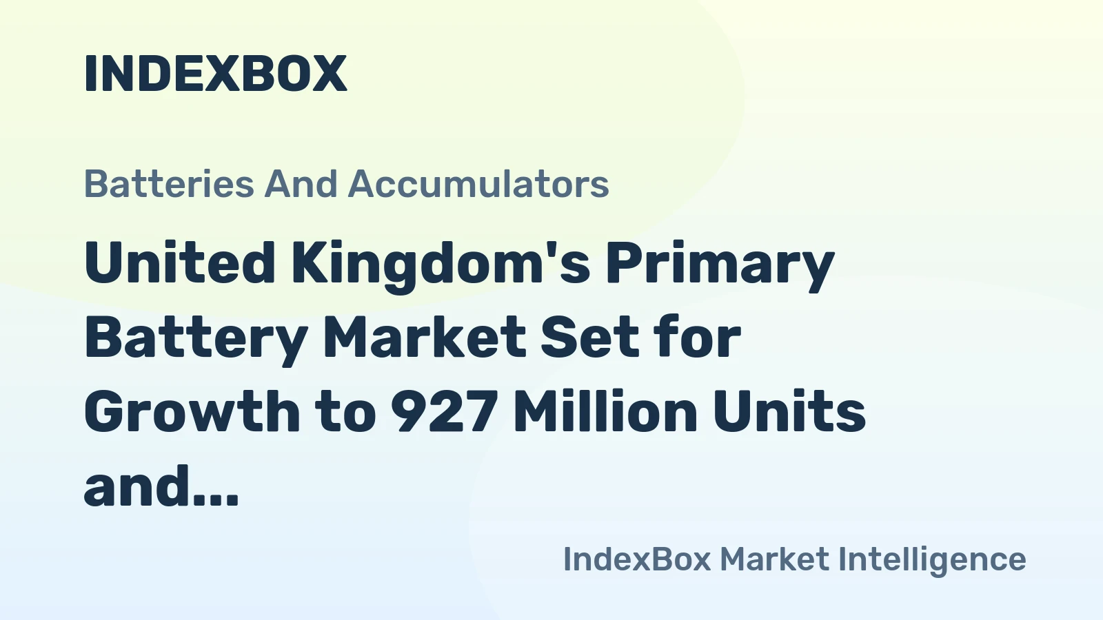 United Kingdom's Primary Battery Market Set for Growth to 927 Million Units and $420 Million in Value
