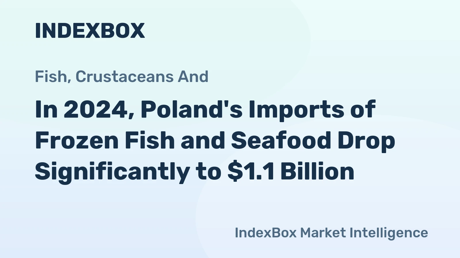 In 2024, Poland's Imports of Frozen Fish and Seafood Drop Significantly to $1.1 Billion