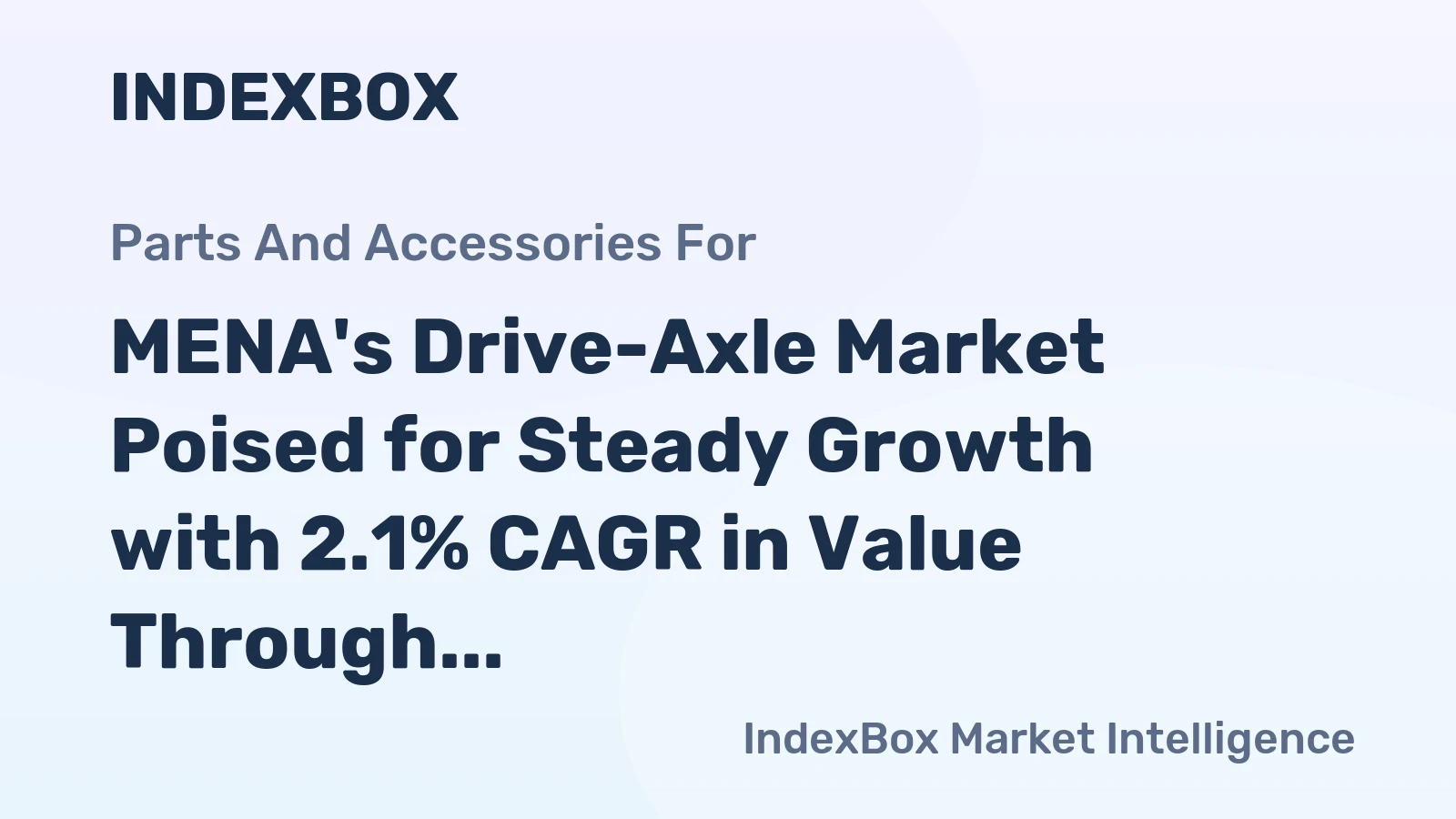 MENA's Drive-Axle Market Poised for Steady Growth with 2.1% CAGR in Value Through 2035