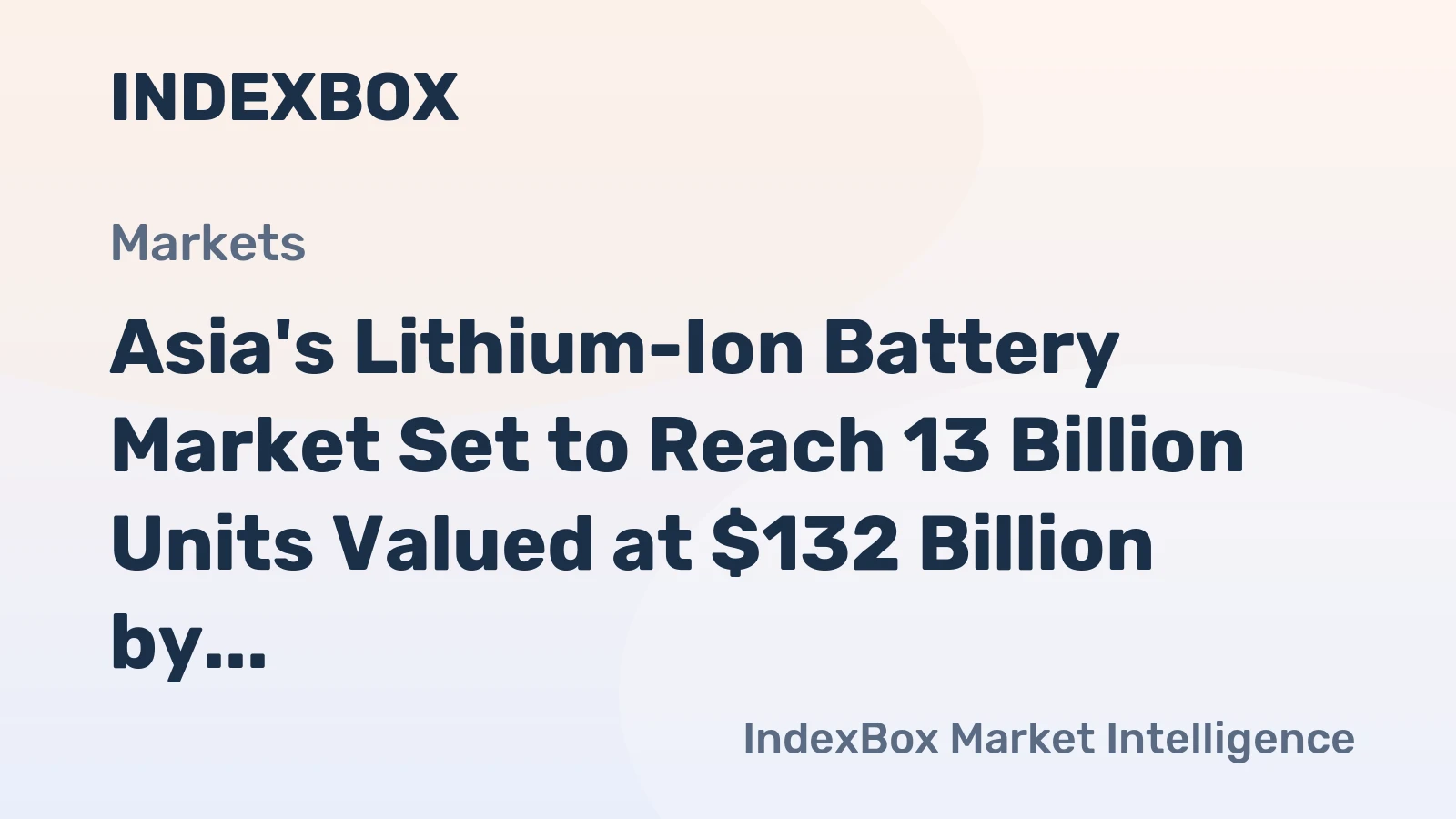 Asia's Lithium-Ion Battery Market Set to Reach 13 Billion Units Valued at $132 Billion by 2035
