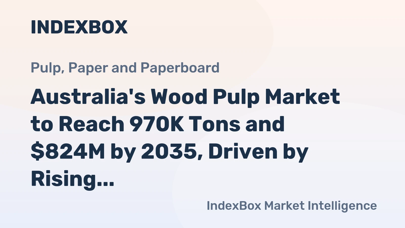 Australia's Wood Pulp Market to Reach 970K Tons and $824M by 2035, Driven by Rising Demand