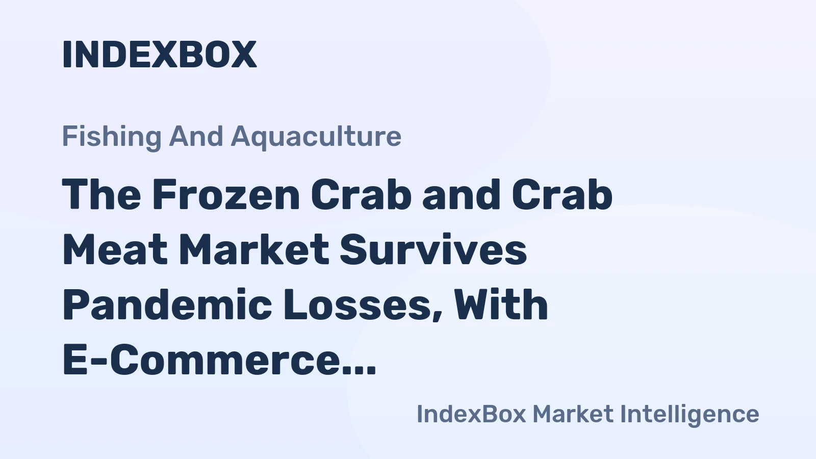 The Frozen Crab and Crab Meat Market Survives Pandemic Losses, With E-Commerce Promising a Recovery