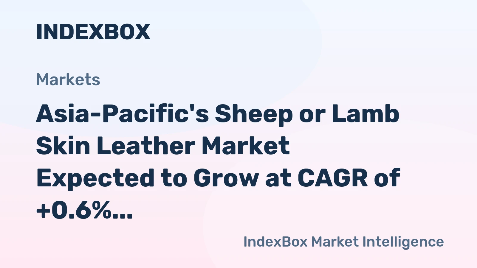 Asia-Pacific's Sheep or Lamb Skin Leather Market Expected to Grow at CAGR of +0.6% Over Next Decade