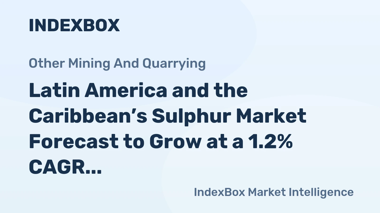 Latin America and the Caribbean’s Sulphur Market Forecast to Grow at a 1.2% CAGR