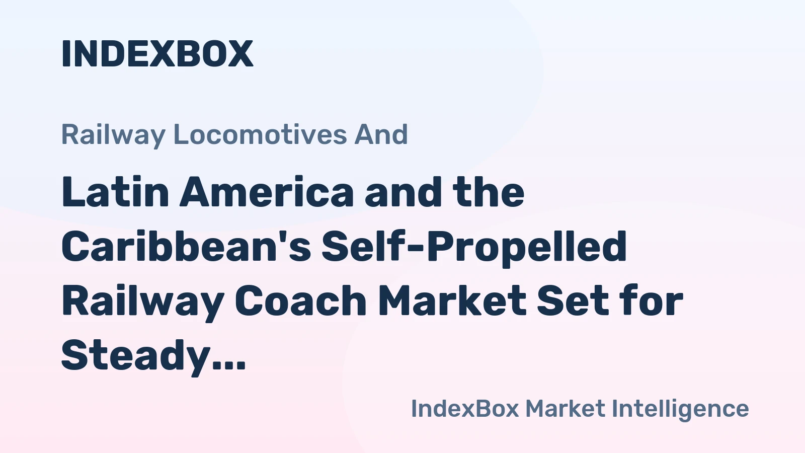 Latin America and the Caribbean's Self-Propelled Railway Coach Market Set for Steady Growth with a 0.8% CAGR