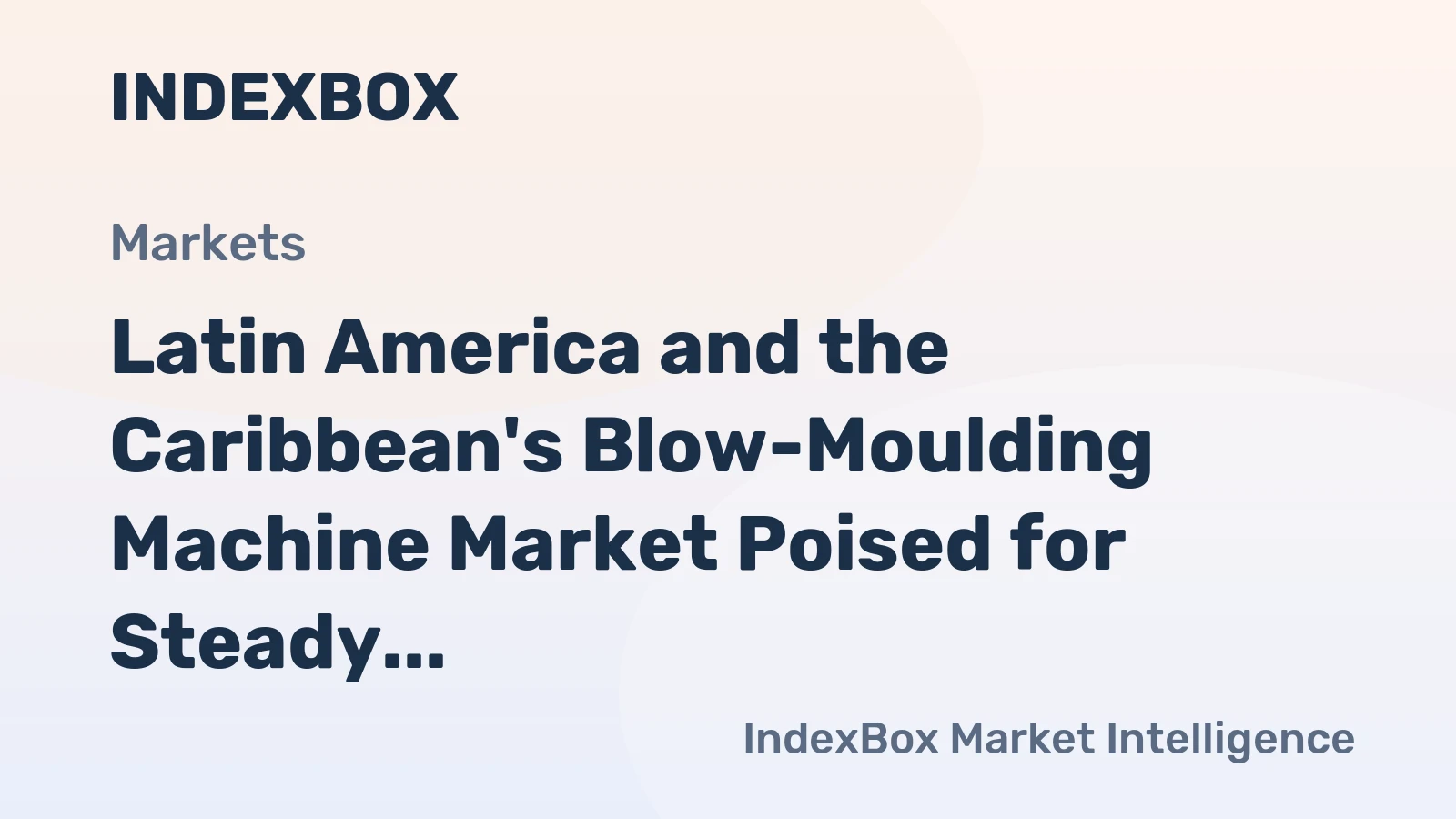 Latin America and the Caribbean's Blow-Moulding Machine Market Poised for Steady 2.1% CAGR Growth Through 2035