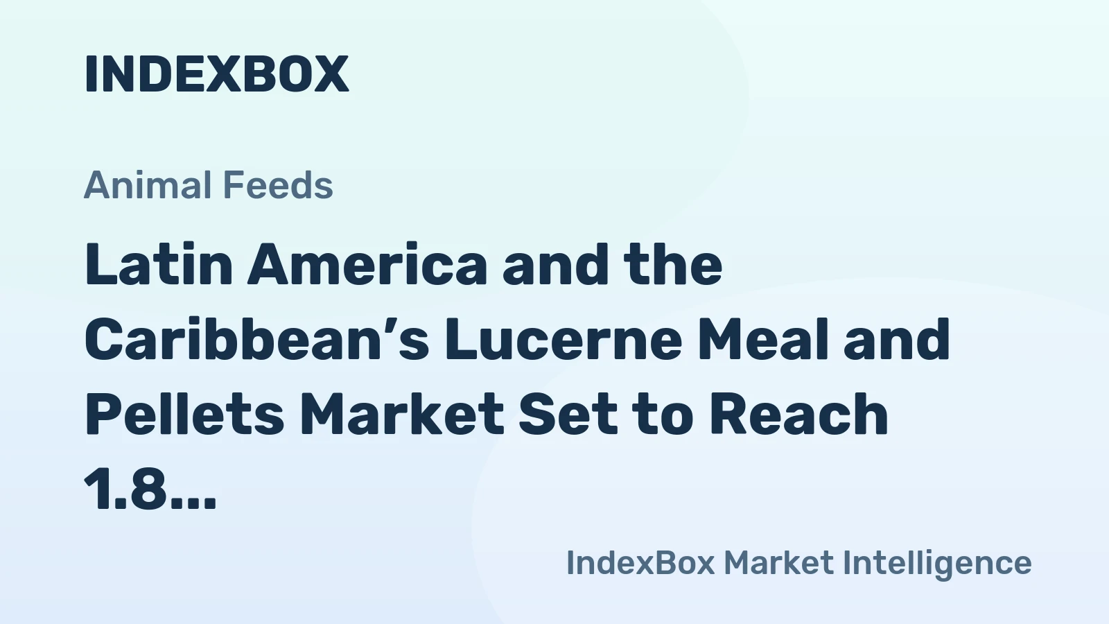 Latin America and the Caribbean’s Lucerne Meal and Pellets Market Set to Reach 1.8 Million Tons Valued at $938 Million
