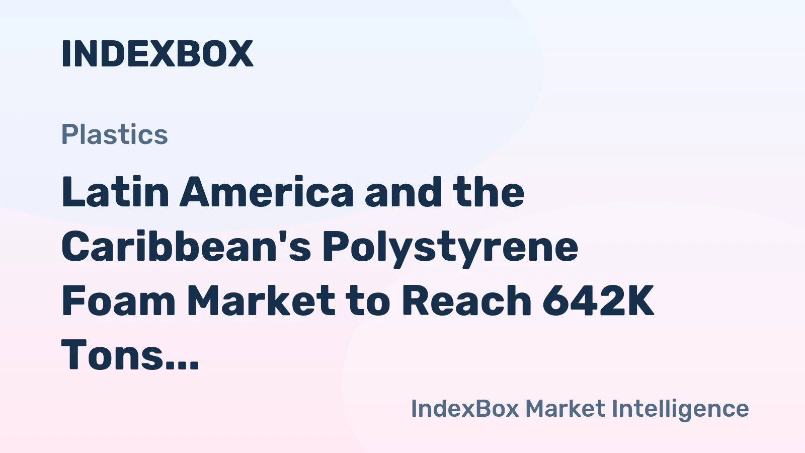 Latin America and the Caribbean's Polystyrene Foam Market to Reach 642K Tons and $2.1 Billion