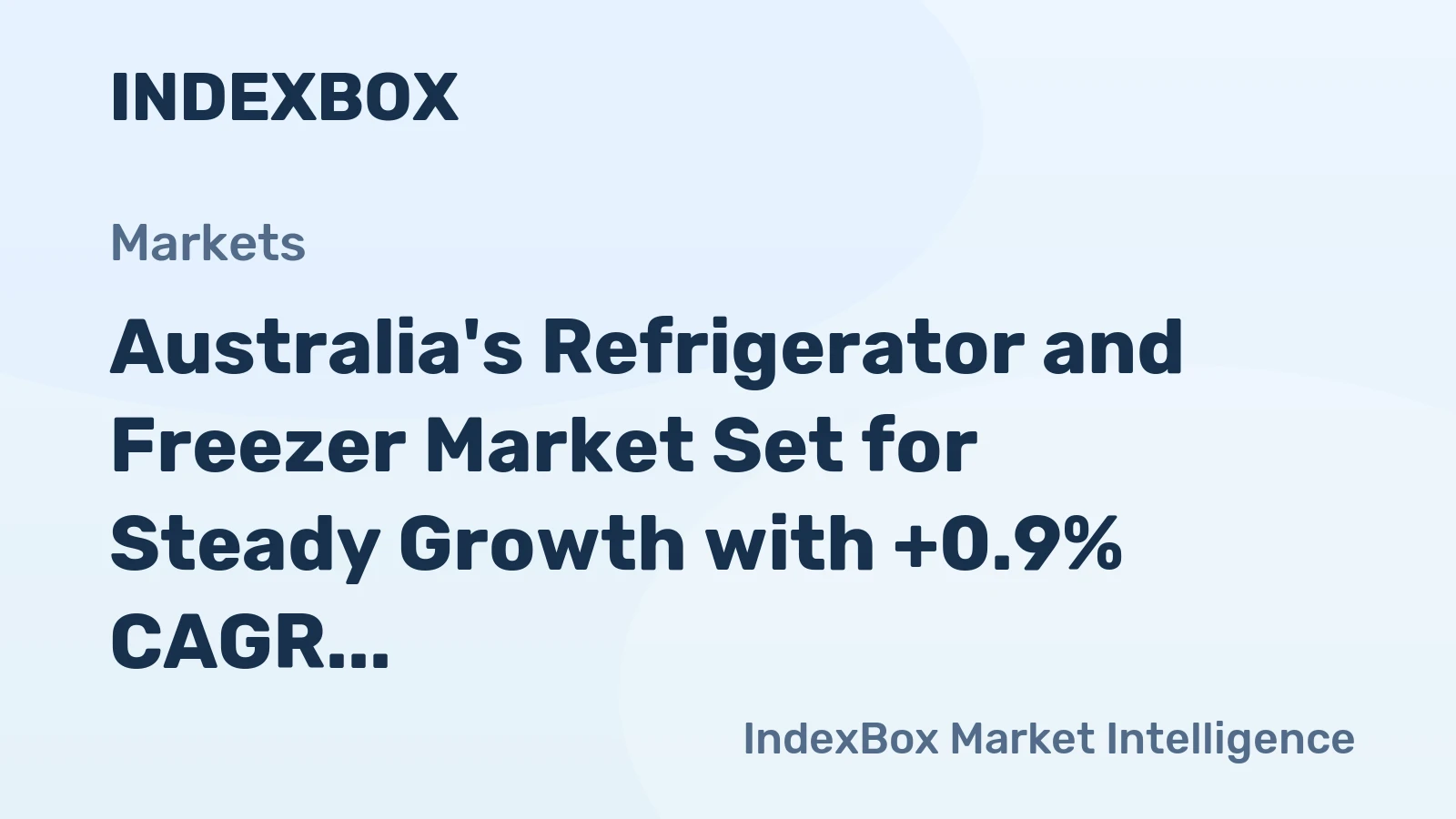 Australia's Refrigerator and Freezer Market Set for Steady Growth with +0.9% CAGR in Value