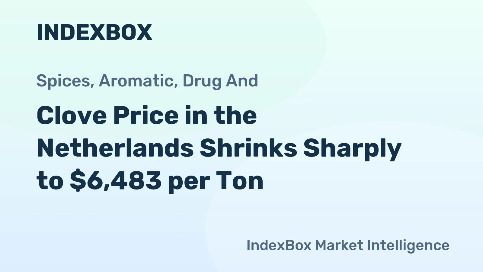 Clove Price in the Netherlands Shrinks Sharply to $6,483 per Ton