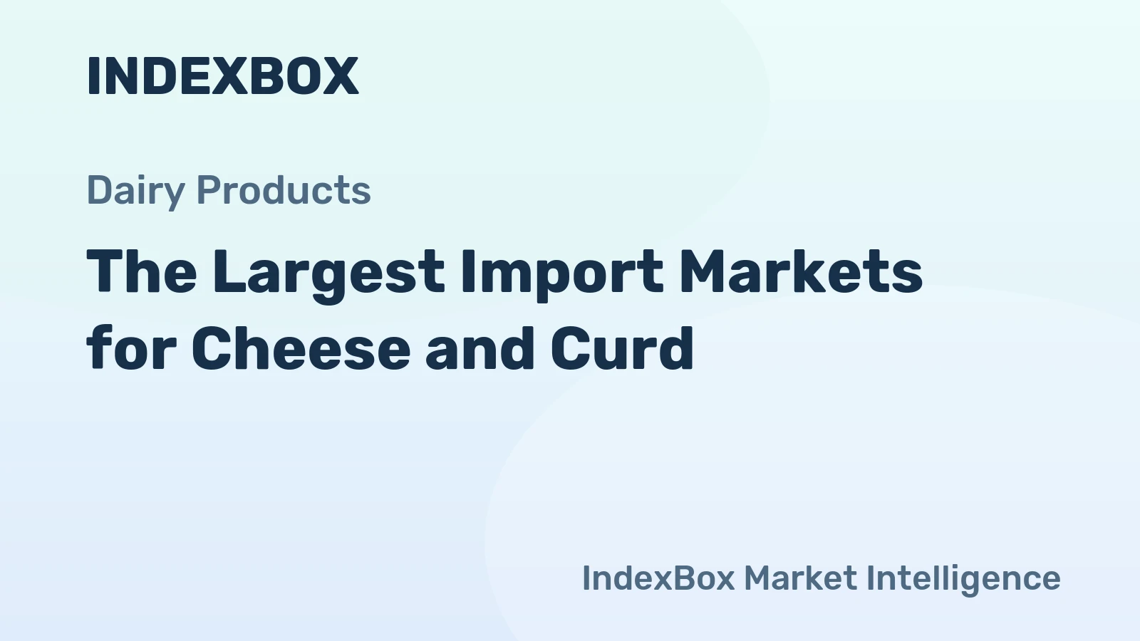 The Largest Import Markets for Cheese and Curd
