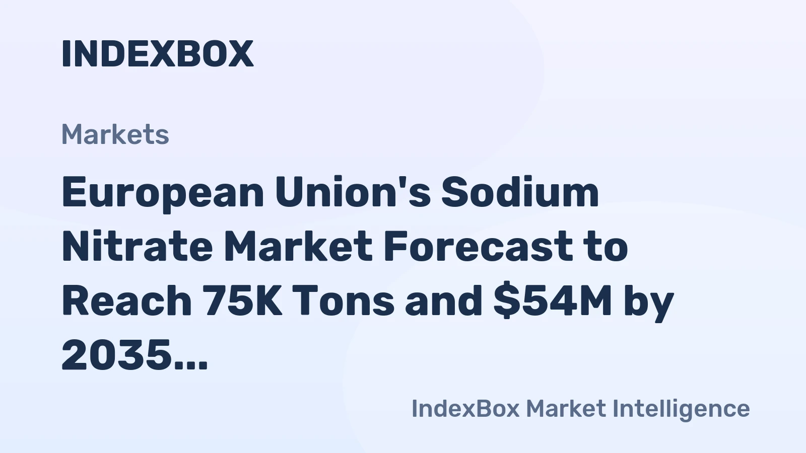 European Union's Sodium Nitrate Market Forecast to Reach 75K Tons and $54M by 2035 After Recent Decline