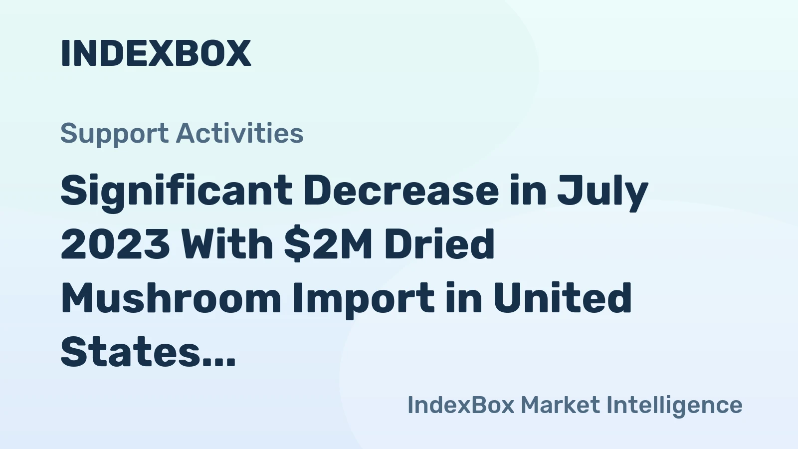 Significant Decrease in July 2023 With $2M Dried Mushroom Import in United States