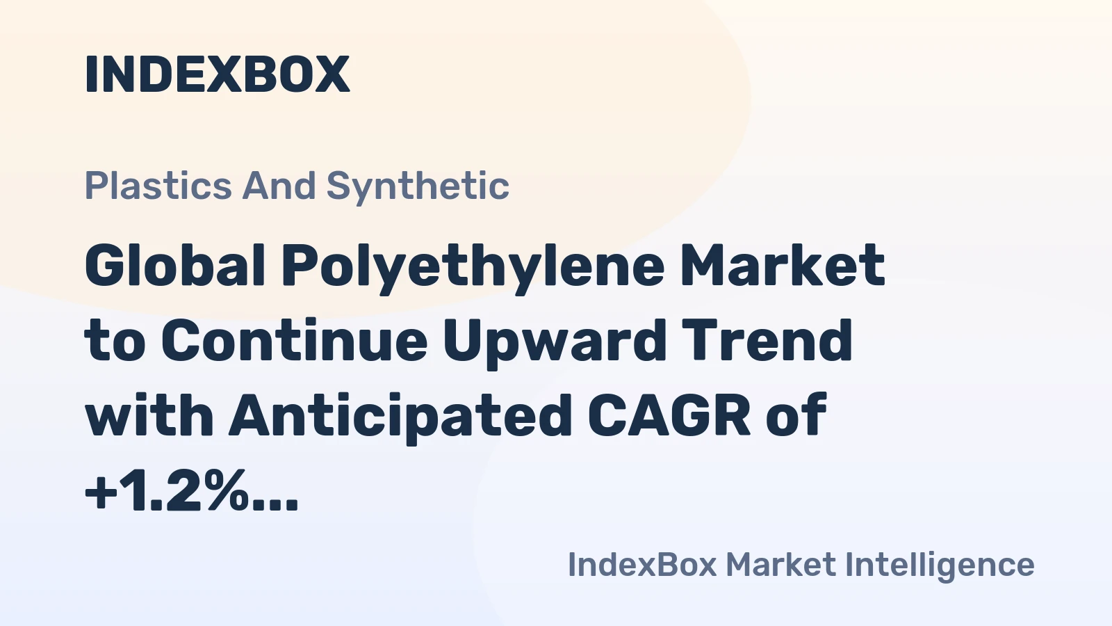 Global Polyethylene Market to Continue Upward Trend with Anticipated CAGR of +1.2%