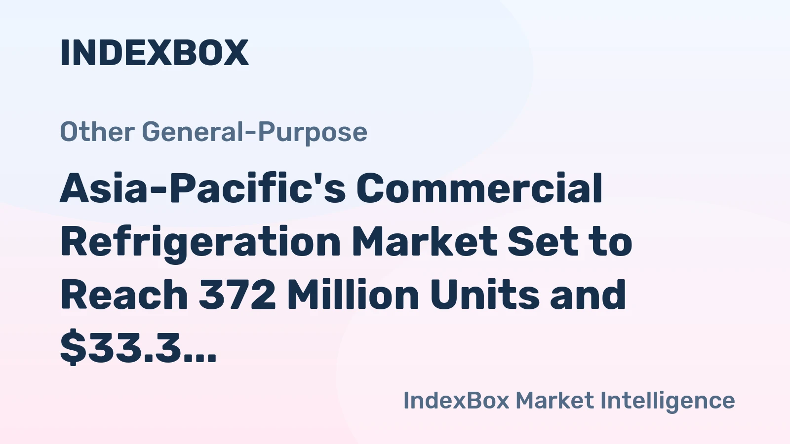 Asia-Pacific's Commercial Refrigeration Market Set to Reach 372 Million Units and $33.3 Billion
