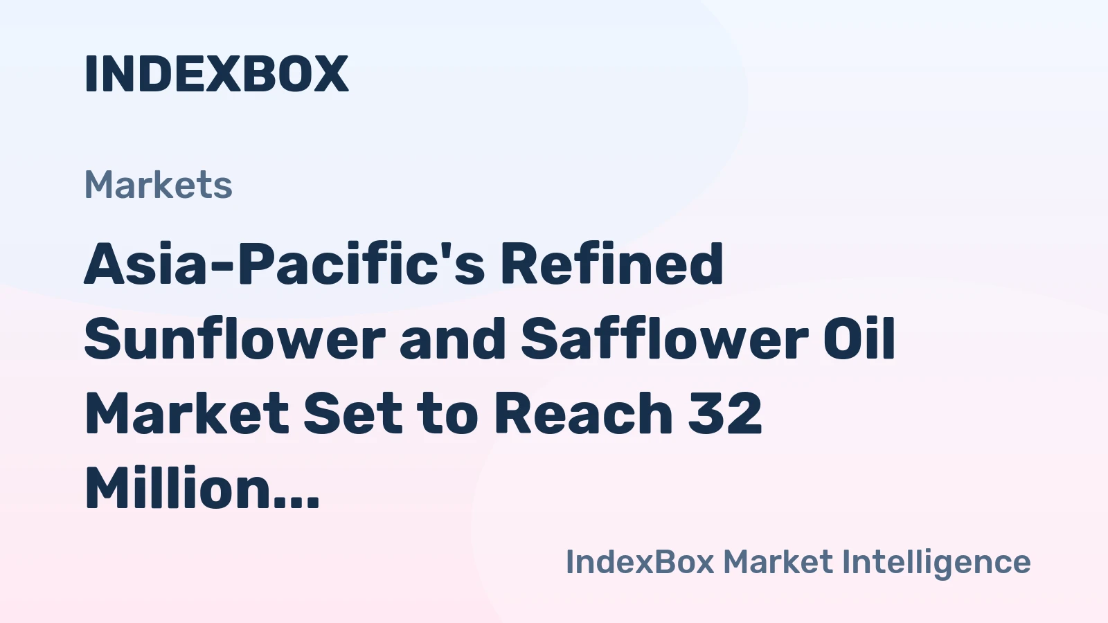 Asia-Pacific's Refined Sunflower and Safflower Oil Market Set to Reach 32 Million Tons and $67.4 Billion