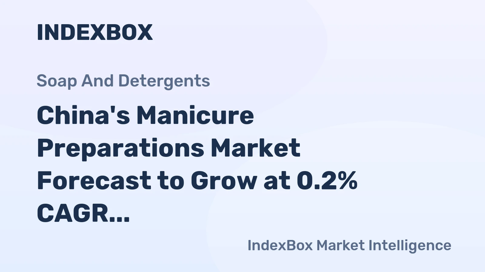 China's Manicure Preparations Market Forecast to Grow at 0.2% CAGR Amid Strong Export Focus