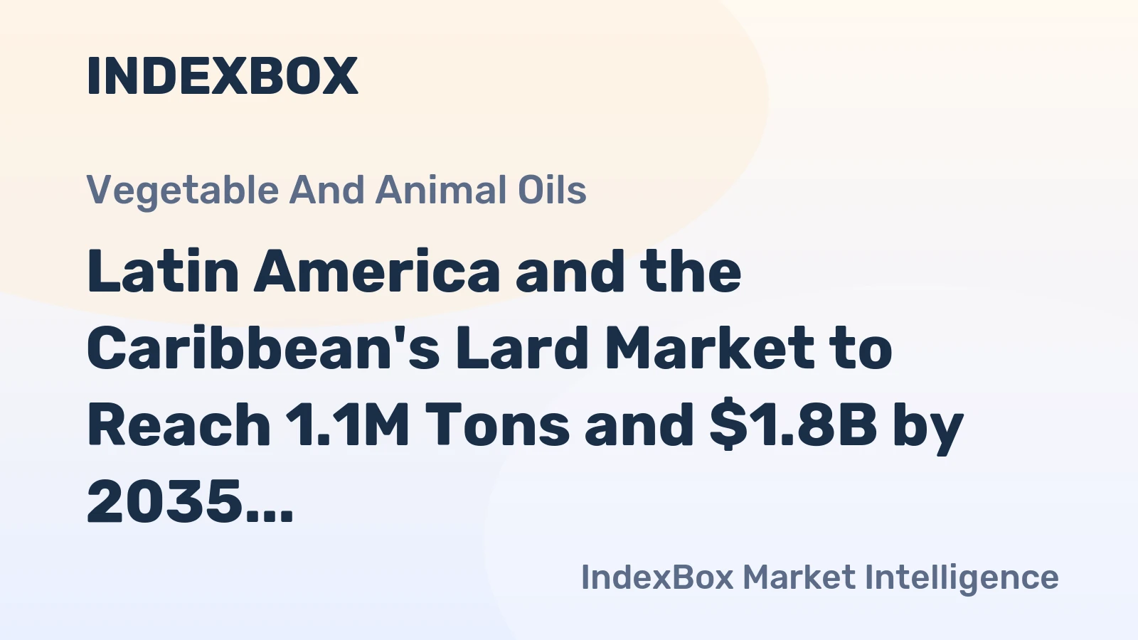 Latin America and the Caribbean's Lard Market to Reach 1.1M Tons and $1.8B by 2035
