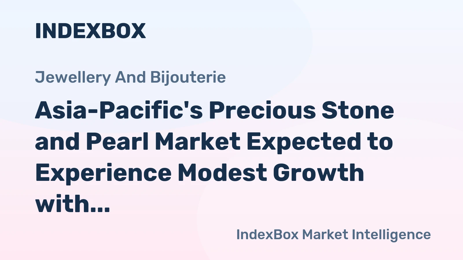 Asia-Pacific's Precious Stone and Pearl Market Expected to Experience Modest Growth with CAGR of +0.6%