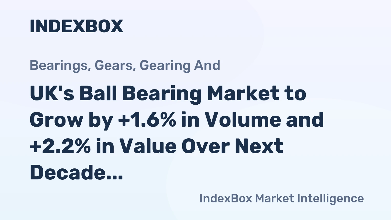 UK's Ball Bearing Market to Grow by +1.6% in Volume and +2.2% in Value Over Next Decade