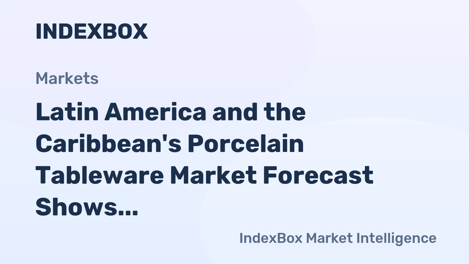 Latin America and the Caribbean's Porcelain Tableware Market Forecast Shows Modest Growth With a 1.8% CAGR