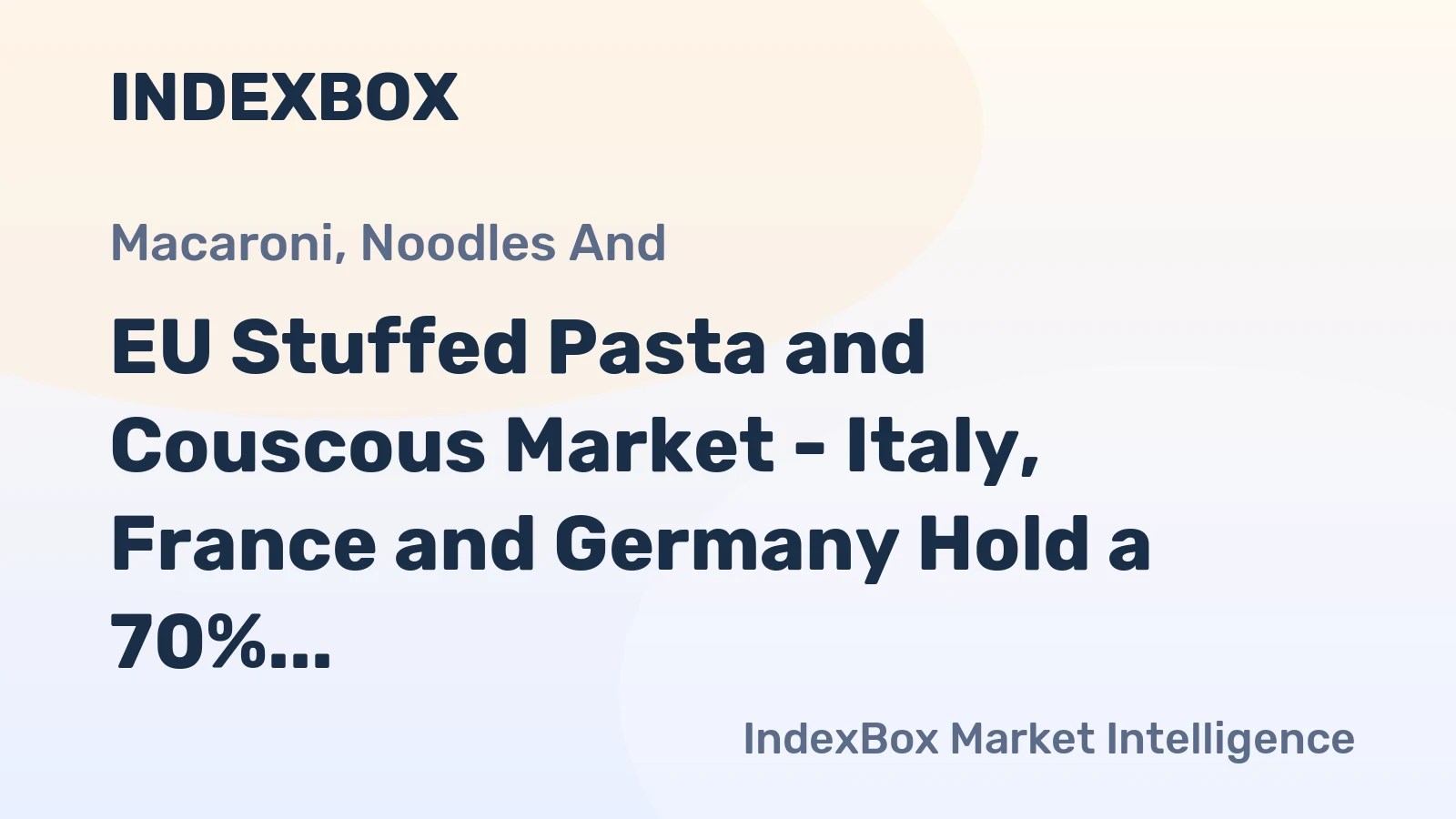 EU Stuffed Pasta and Couscous Market - Italy, France and Germany Hold a 70% Share of Production