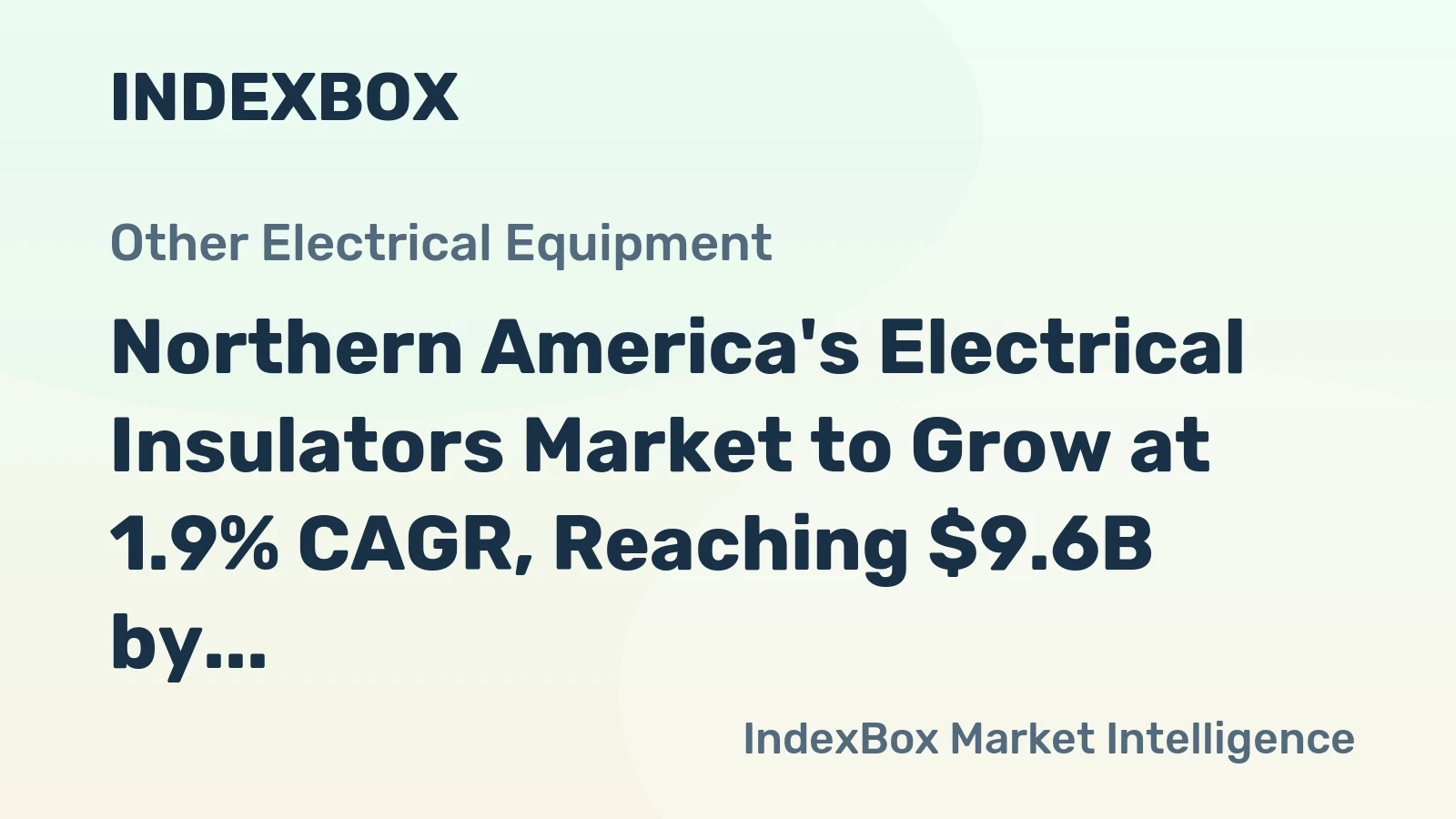 Northern America's Electrical Insulators Market to Grow at 1.9% CAGR, Reaching $9.6B by 2035