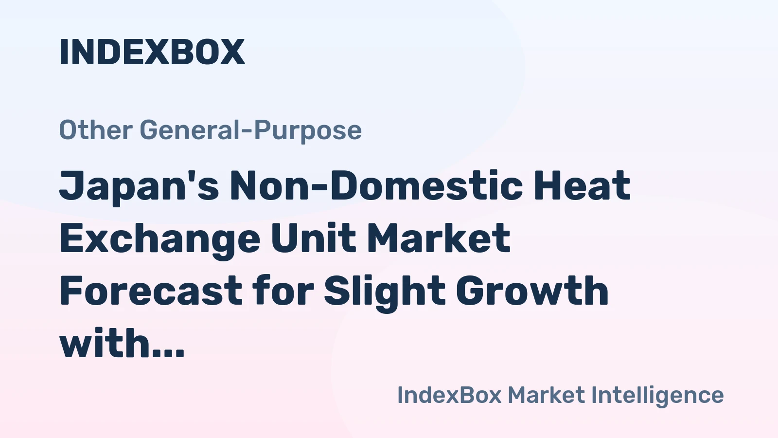 Japan's Non-Domestic Heat Exchange Unit Market Forecast for Slight Growth with a +0.7% Value CAGR