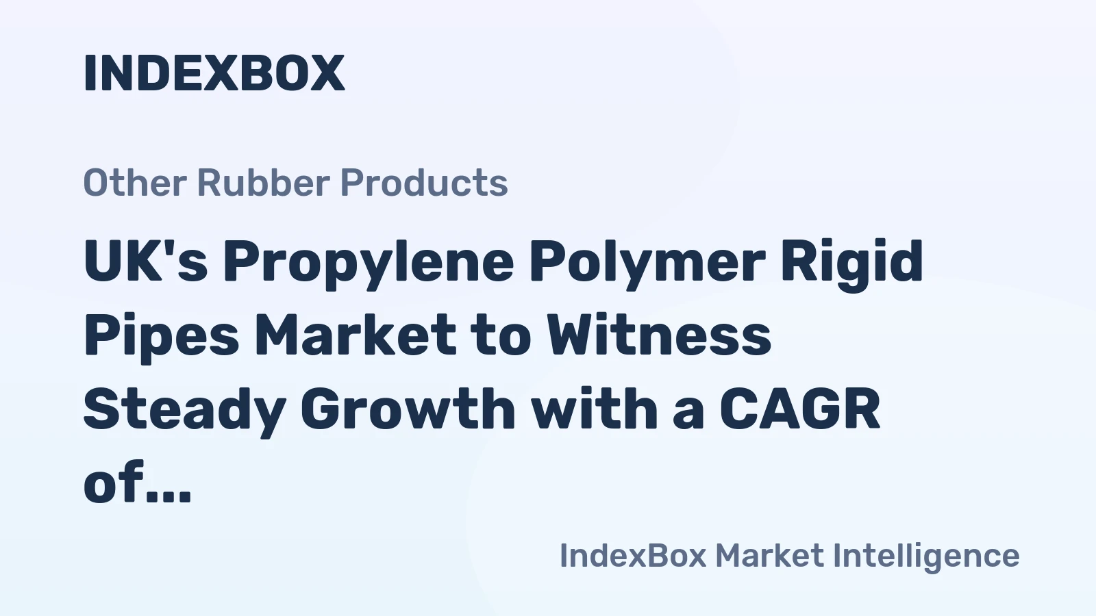 UK's Propylene Polymer Rigid Pipes Market to Witness Steady Growth with a CAGR of +2.1% from 2024-2035