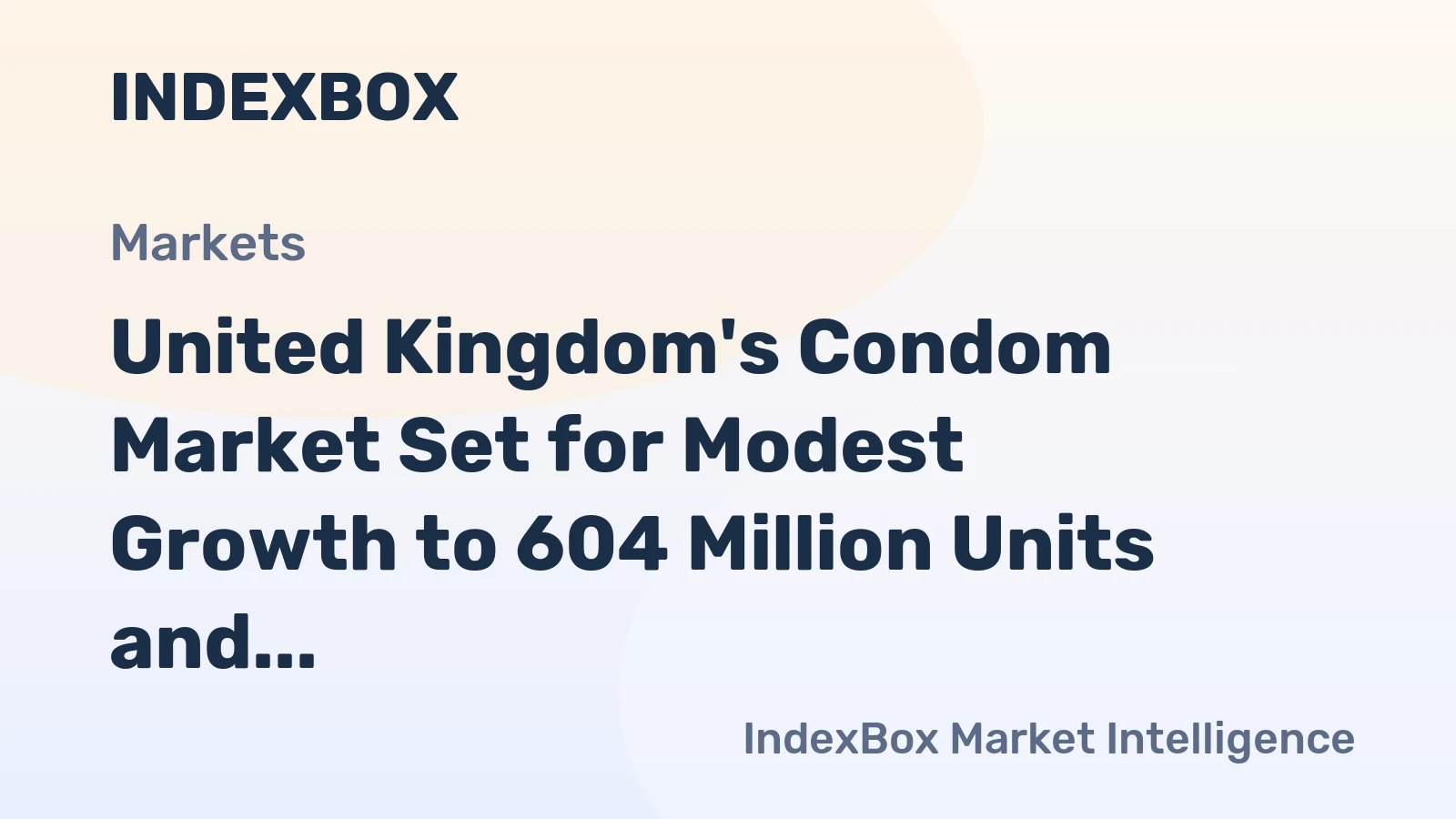 United Kingdom's Condom Market Set for Modest Growth to 604 Million Units and $15 Million in Value