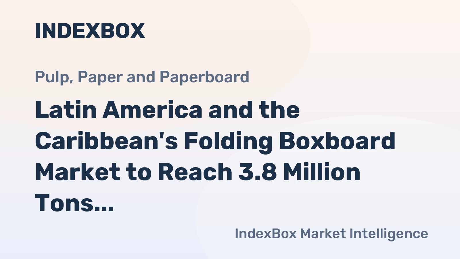 Latin America and the Caribbean's Folding Boxboard Market to Reach 3.8 Million Tons and $5.5 Billion by 2035
