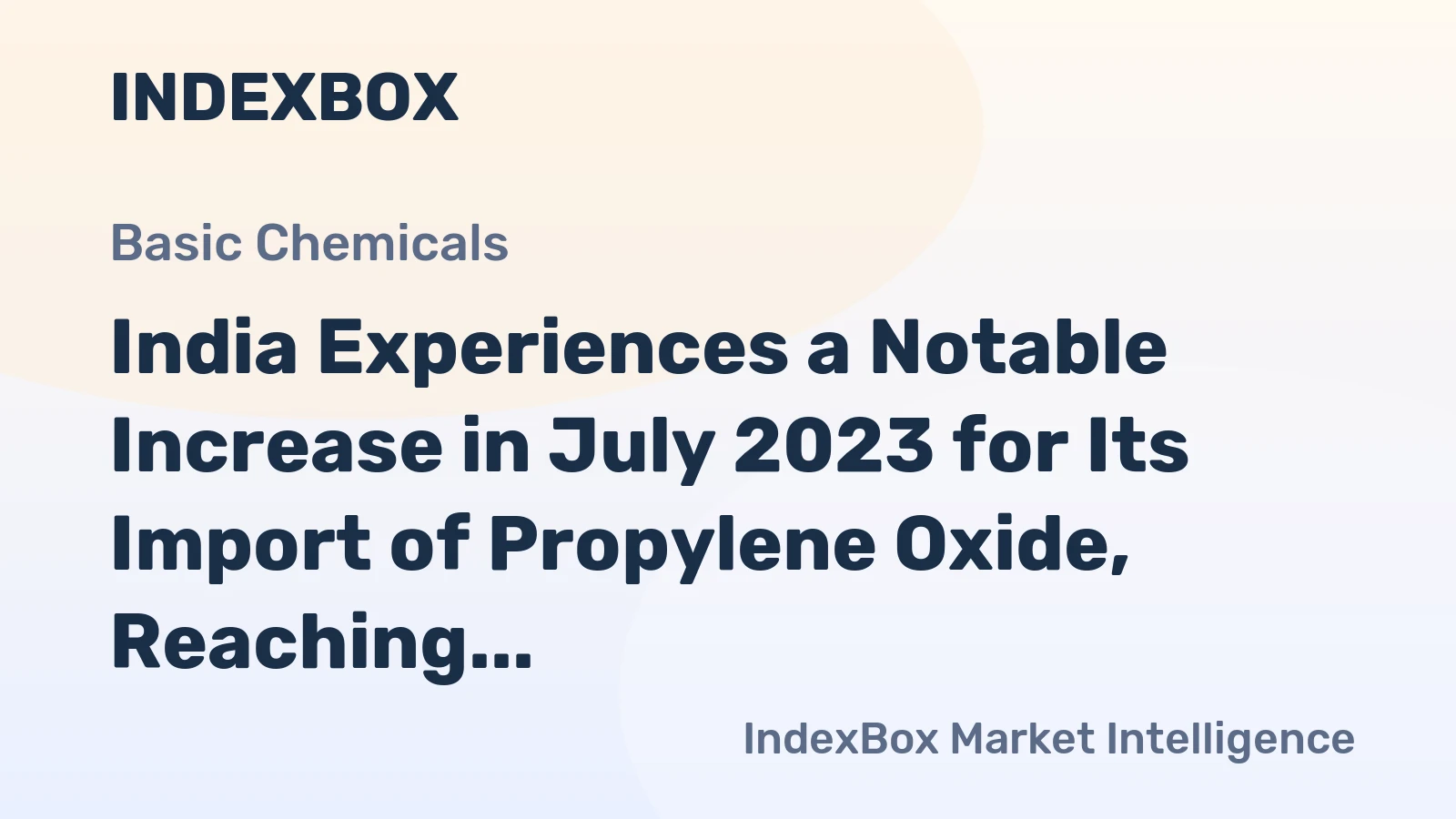 India Experiences a Notable Increase in July 2023 for Its Import of Propylene Oxide, Reaching a Total Value of $5.2M.