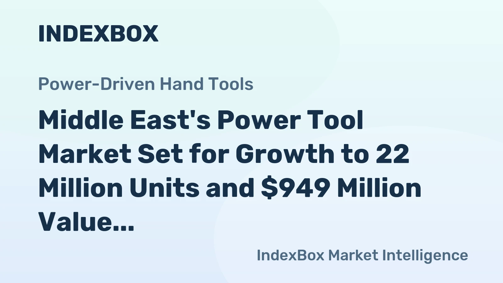 Middle East's Power Tool Market Set for Growth to 22 Million Units and $949 Million Value
