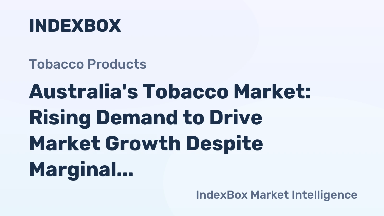 Australia's Tobacco Market: Rising Demand to Drive Market Growth Despite Marginal Increases in Volume and Value