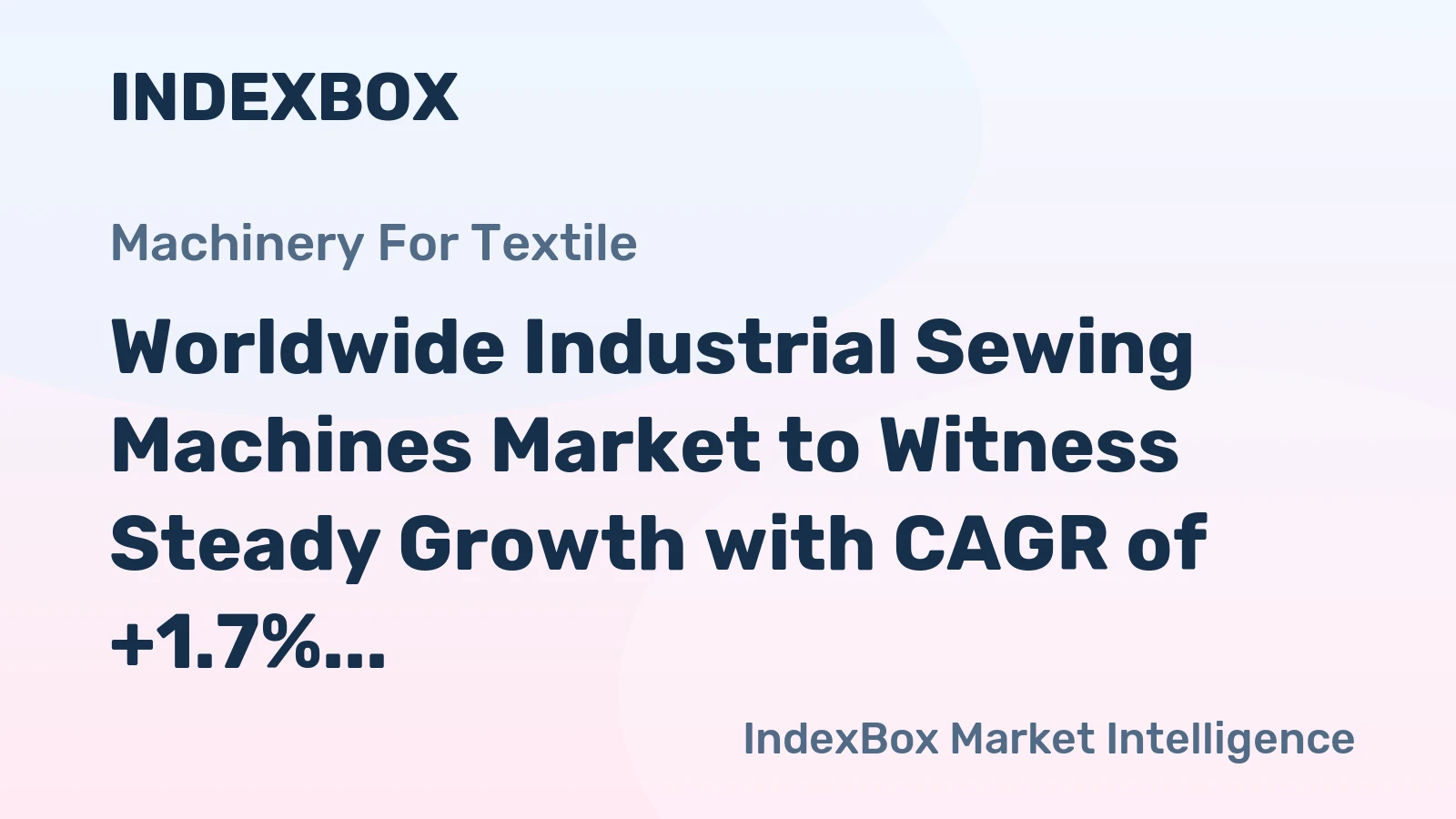 Worldwide Industrial Sewing Machines Market to Witness Steady Growth with CAGR of +1.7%