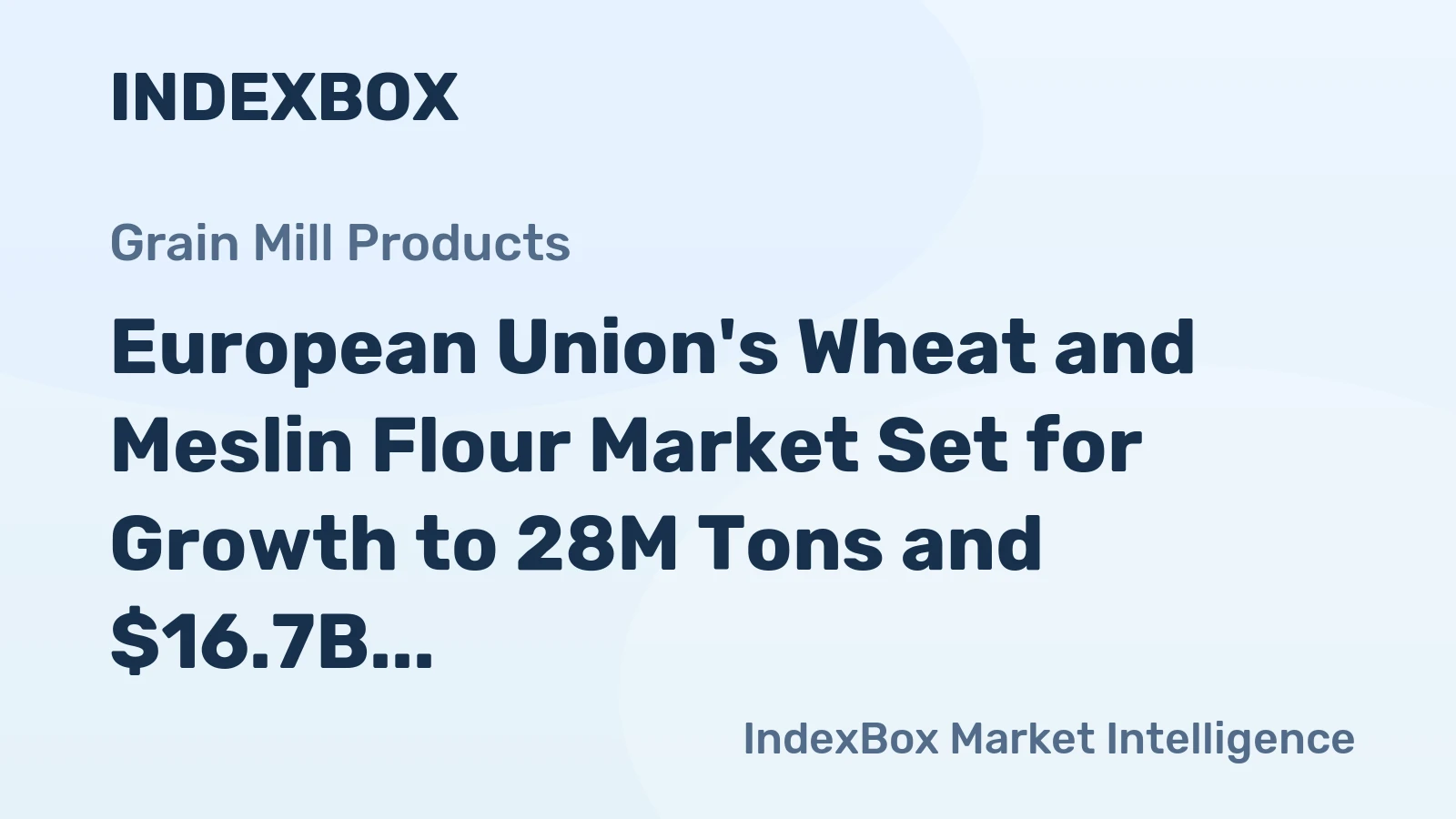 European Union's Wheat and Meslin Flour Market Set for Growth to 28M Tons and $16.7B