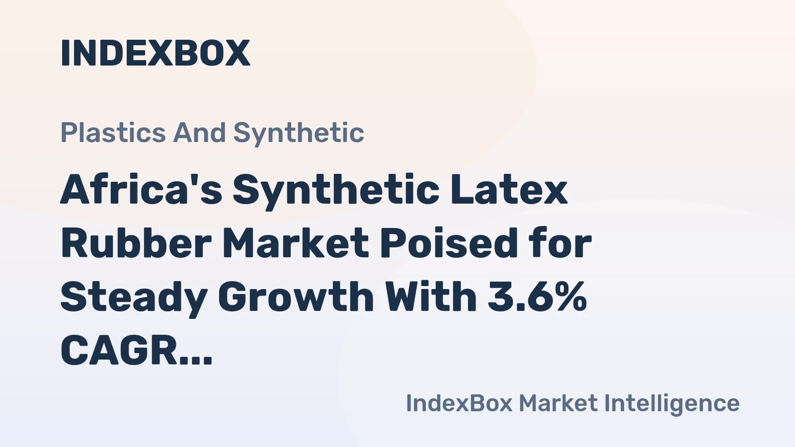 Africa's Synthetic Latex Rubber Market Poised for Steady Growth With 3.6% CAGR in Value Through 2035