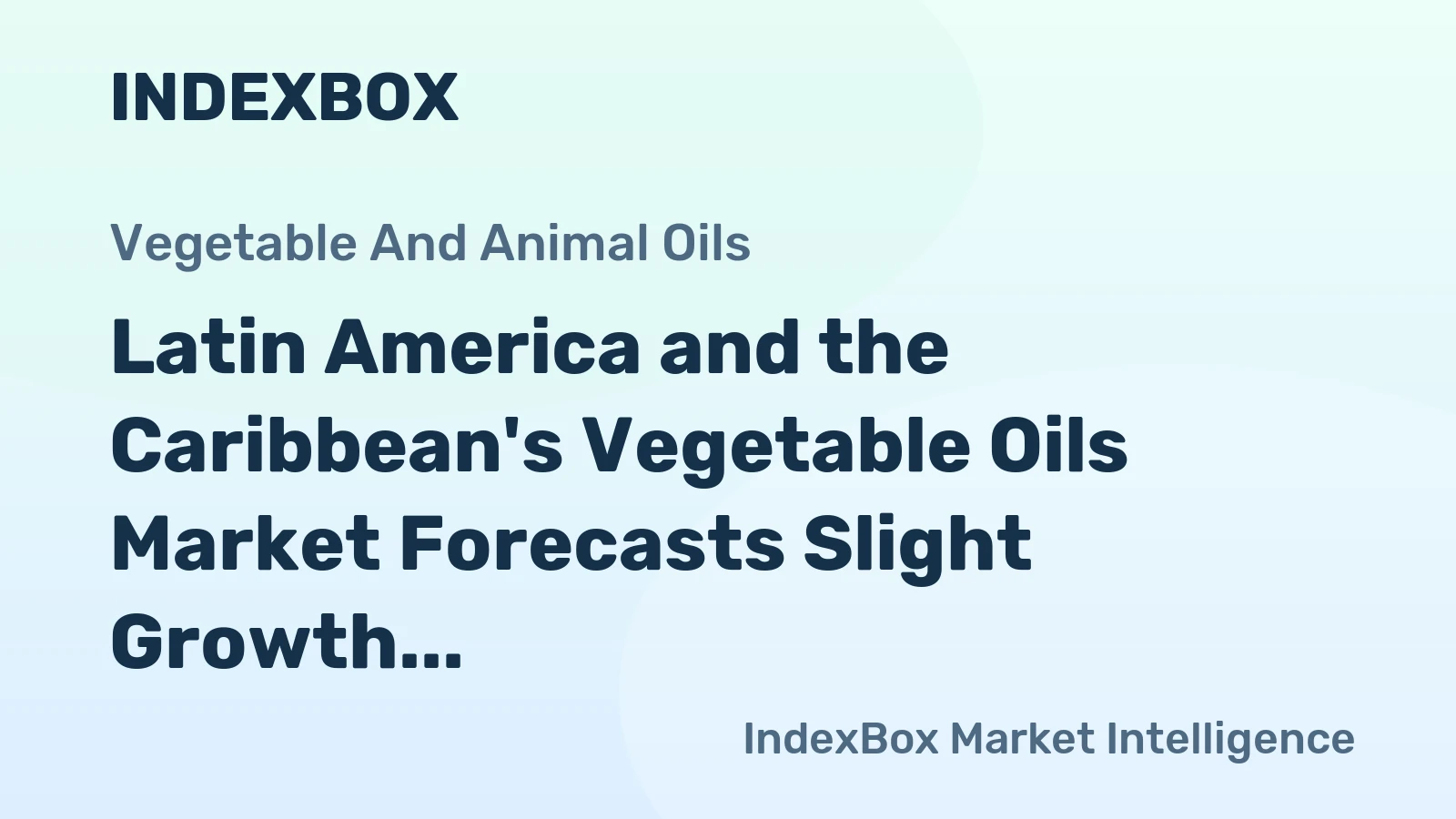 Latin America and the Caribbean's Vegetable Oils Market Forecasts Slight Growth with a +0.7% Volume CAGR