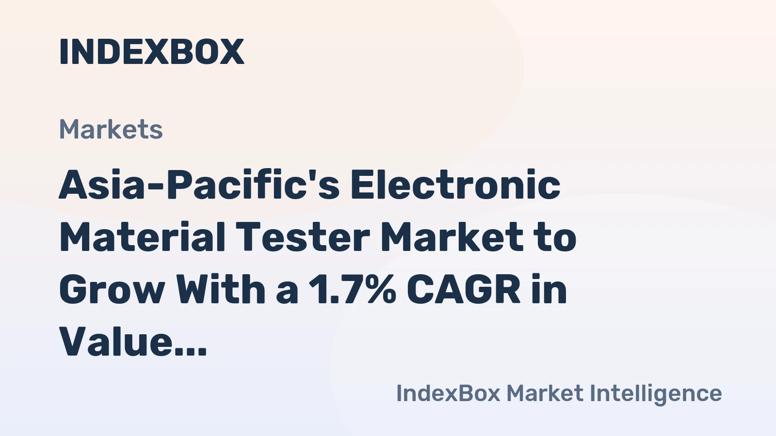 Asia-Pacific's Electronic Material Tester Market to Grow With a 1.7% CAGR in Value Through 2035