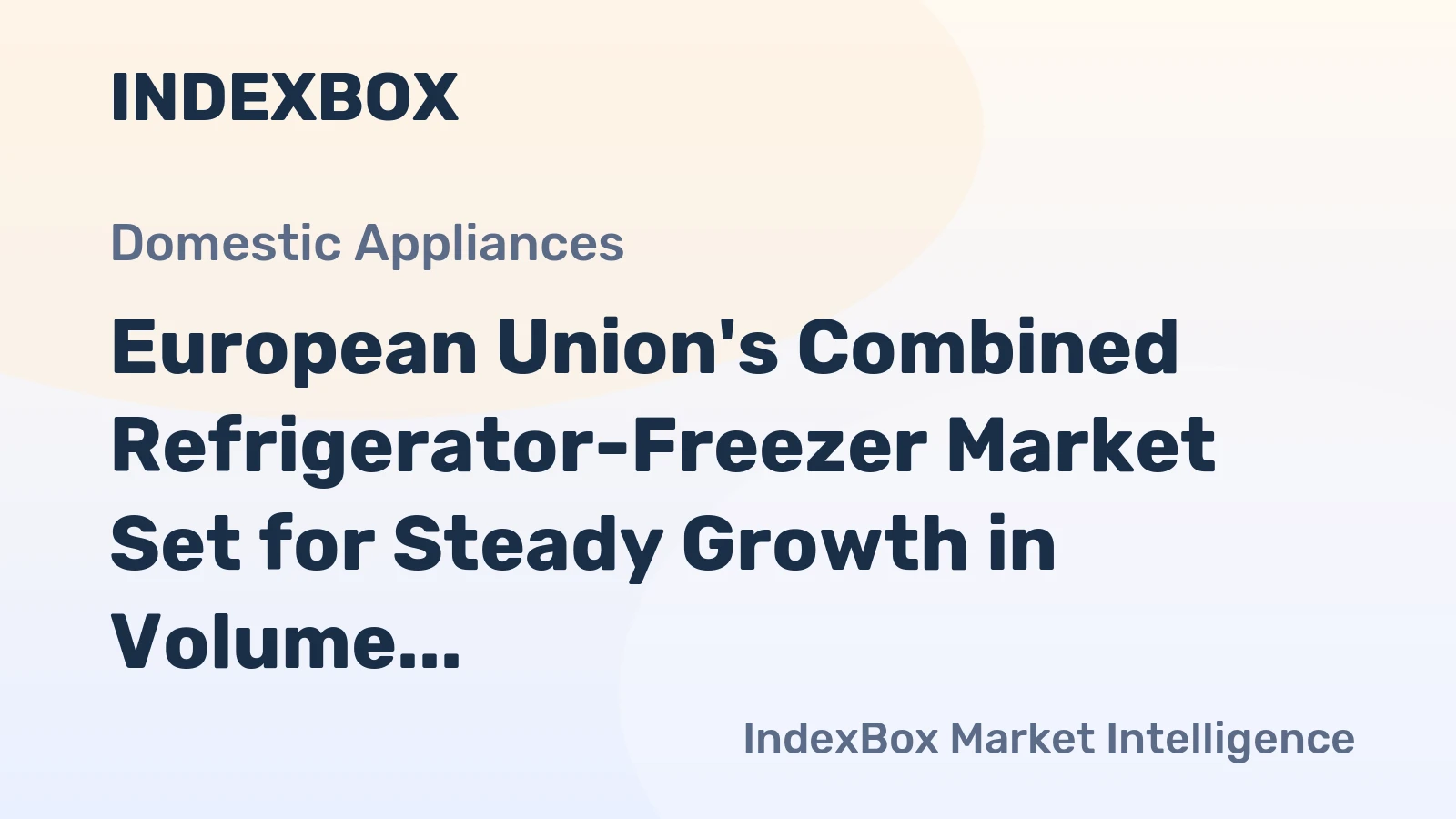 European Union's Combined Refrigerator-Freezer Market Set for Steady Growth in Volume and Value