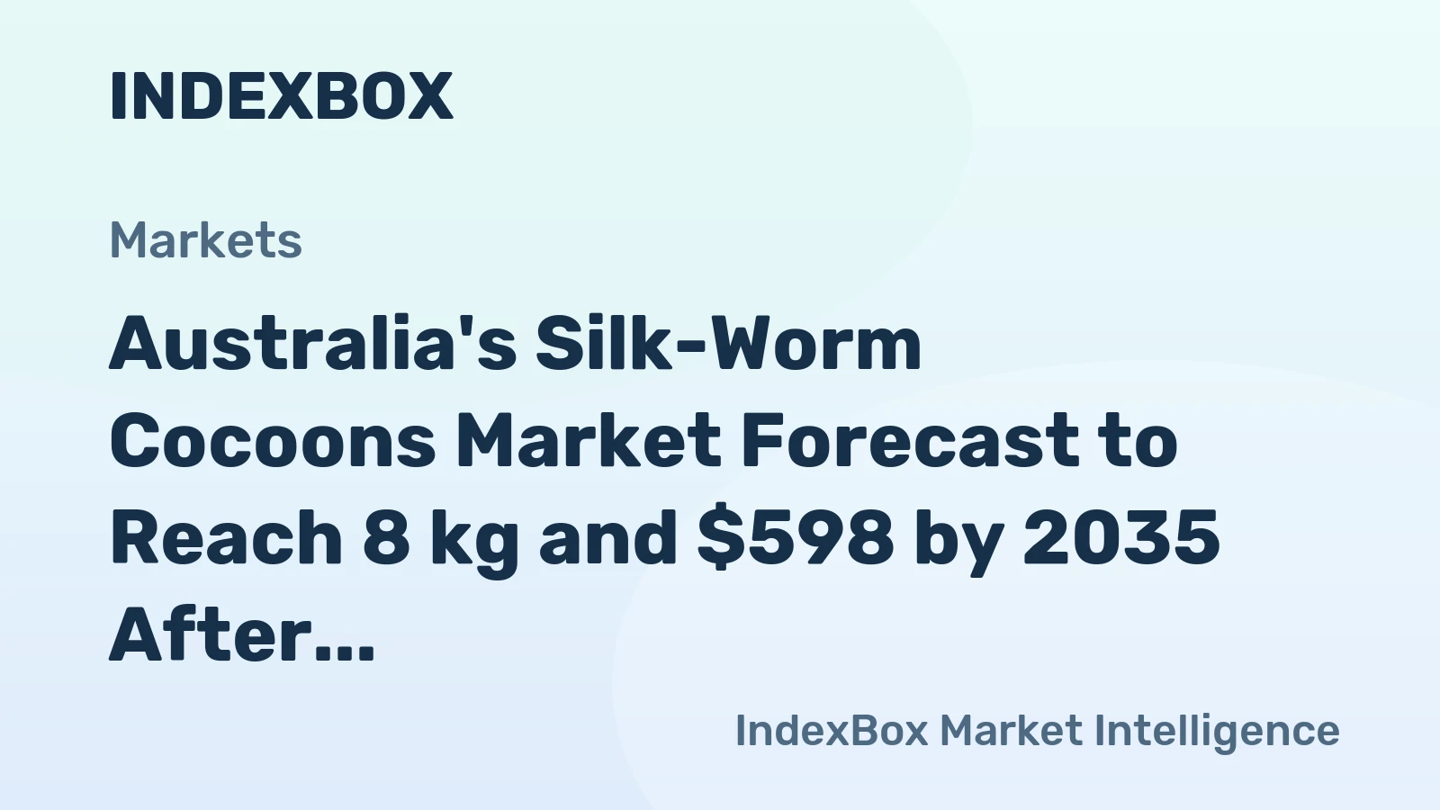 Australia's Silk-Worm Cocoons Market Forecast to Reach 8 kg and $598 by 2035 After a Severe 2024 Contraction
