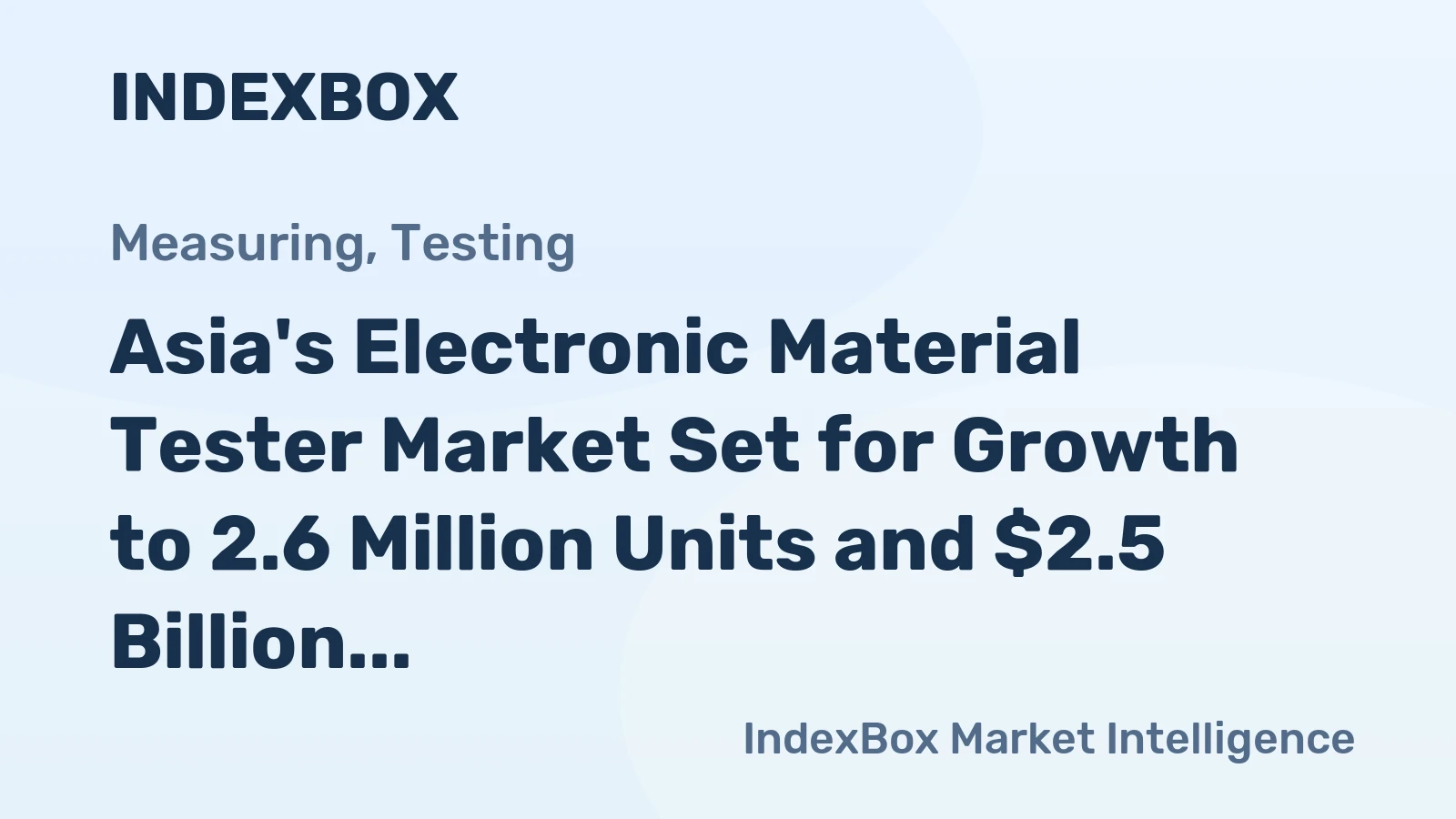 Asia's Electronic Material Tester Market Set for Growth to 2.6 Million Units and $2.5 Billion