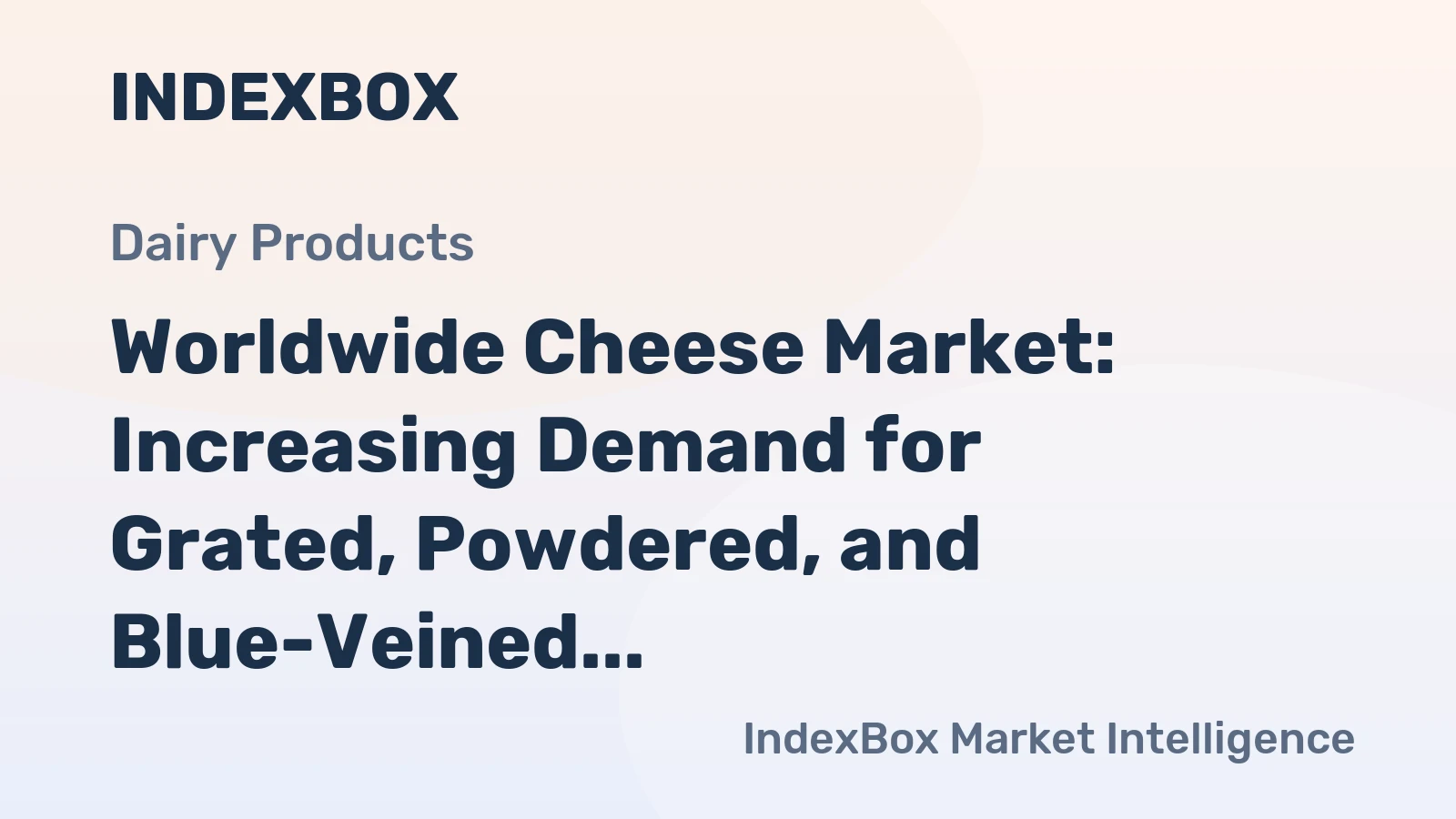 Worldwide Cheese Market: Increasing Demand for Grated, Powdered, and Blue-Veined Cheese to Drive Market Growth at a CAGR of +0.6%